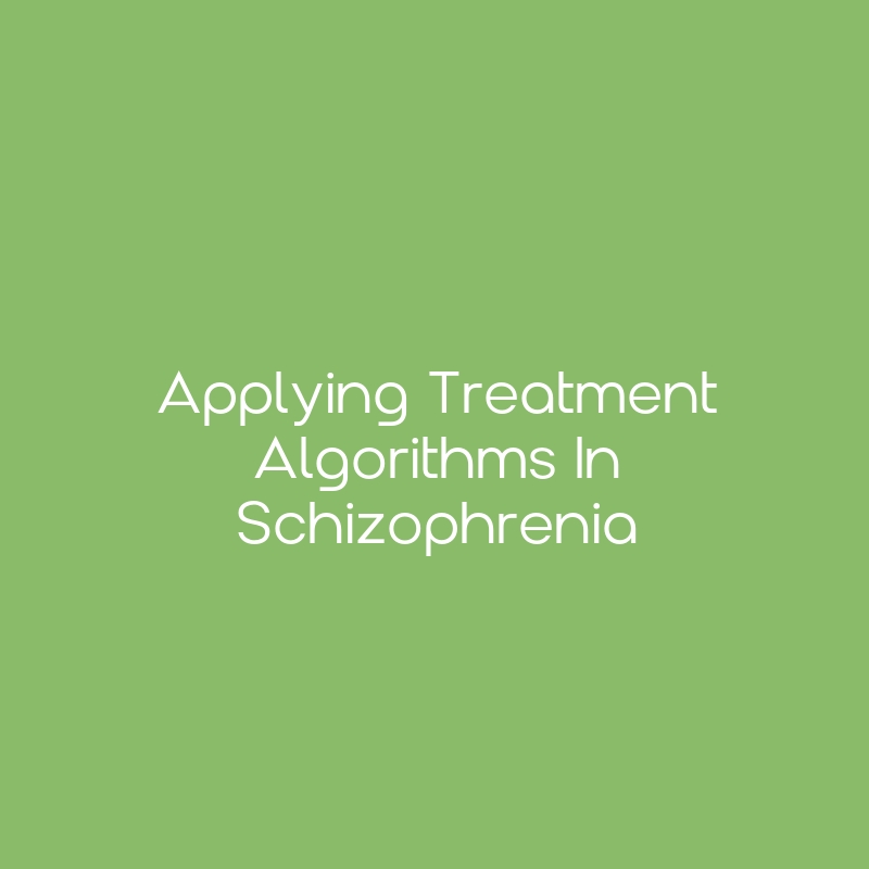 Applying Treatment Algorithms in Schizophrenia - CEimpact
